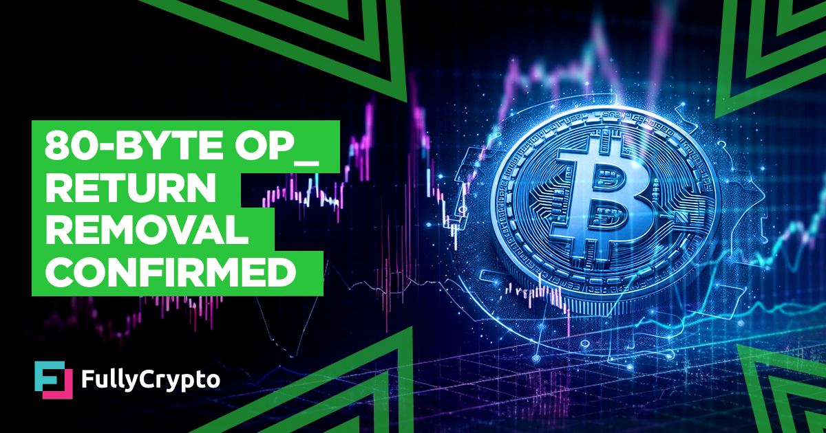 Bitcoin Developers Confirm 80‑Byte OP_RETURN Removal